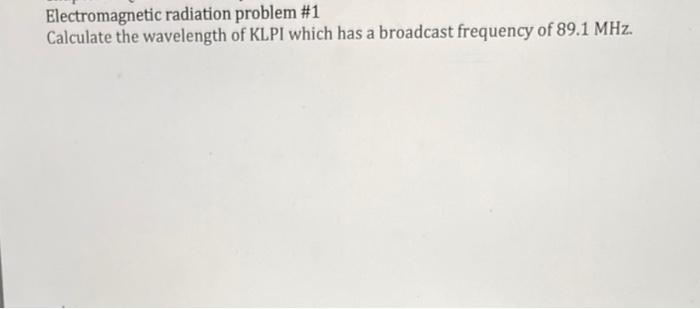 Solved Electromagnetic radiation problem \#1 Calculate the | Chegg.com