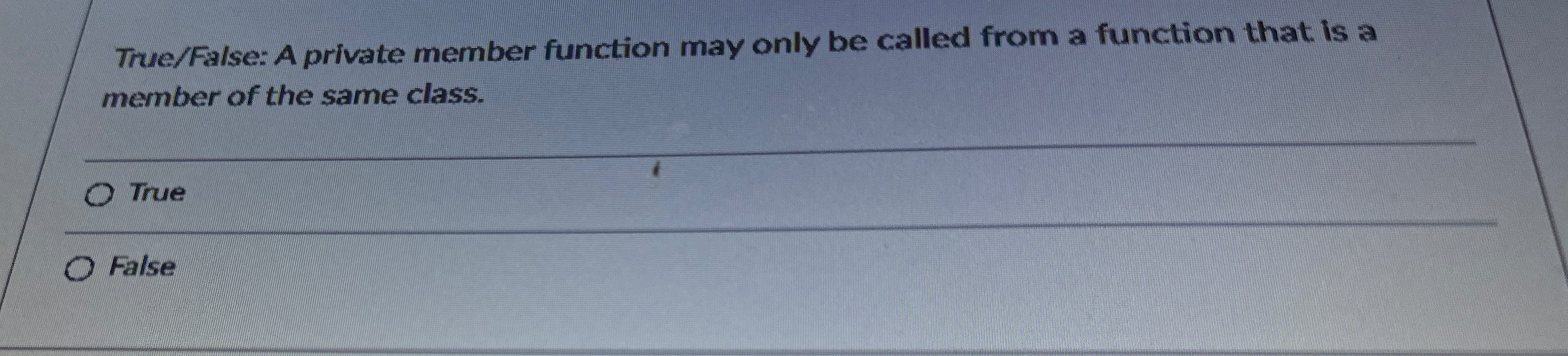Solved True/False: A private member function may only be | Chegg.com