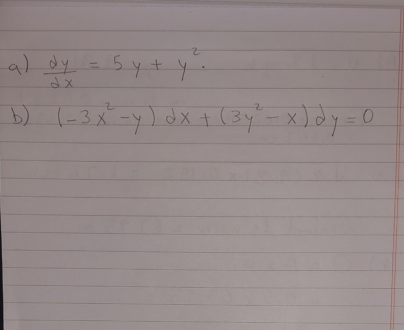 Solved a) dxdy=5y+y2. b) (−3x2−y)dx+(3y2−x)dy=0 | Chegg.com