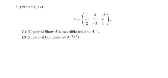 Solved 5. ( 20 points) Let A=⎝⎛1−3201−3−244⎠⎞ (1) (10 | Chegg.com Solved 5. ( 20 points) Let A=⎝⎛1−3201−3−244⎠⎞ (1) (10 | Chegg.com