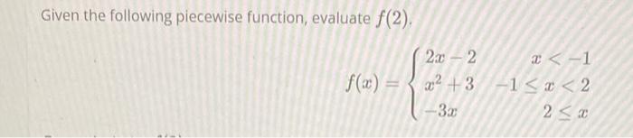 Solved Given the following piecewise function, evaluate | Chegg.com
