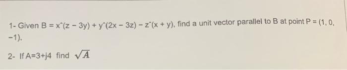 Solved 1- Given B=x∧(z−3y)+y∧(2x−3z)−z∧(x+y), find a unit | Chegg.com