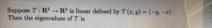 Solved Suppose T:R2→R2 is linear defined by T(x,y)=(−y,−x). | Chegg.com