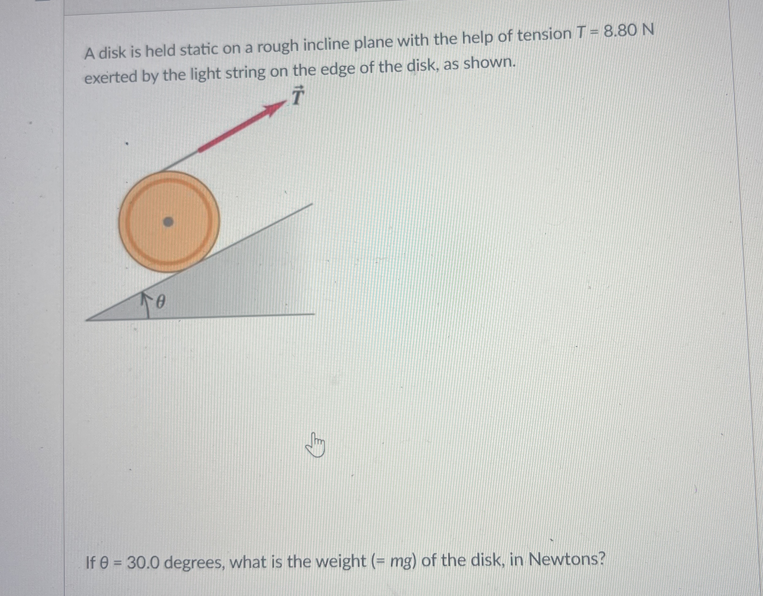 Solved by an EXPERT A disk is held static on a rough incline plane with | Chegg.com