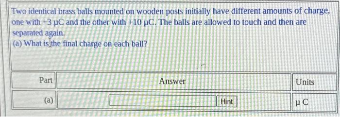Solved Two identical brass balls mounted on wooden posts | Chegg.com Solved Two identical brass balls mounted on wooden posts | Chegg.com