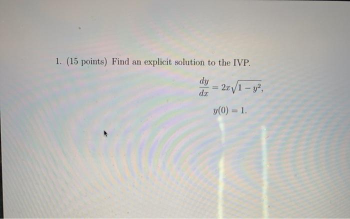 Solved 1. (15 points) Find an explicit solution to the IVP. | Chegg.com