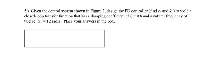 Solved 5.) Given the control system shown in Figure 2, | Chegg.com