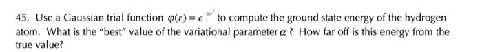 Solved 45 Use A Gaussian Trial Function O R E To