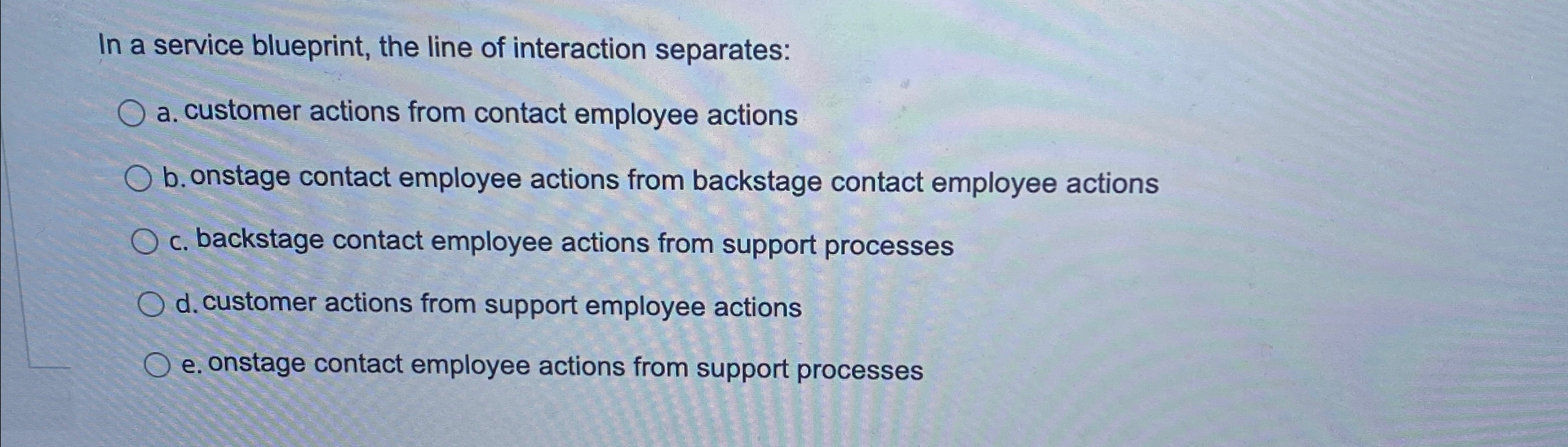 Solved In a service blueprint, the line of interaction | Chegg.com