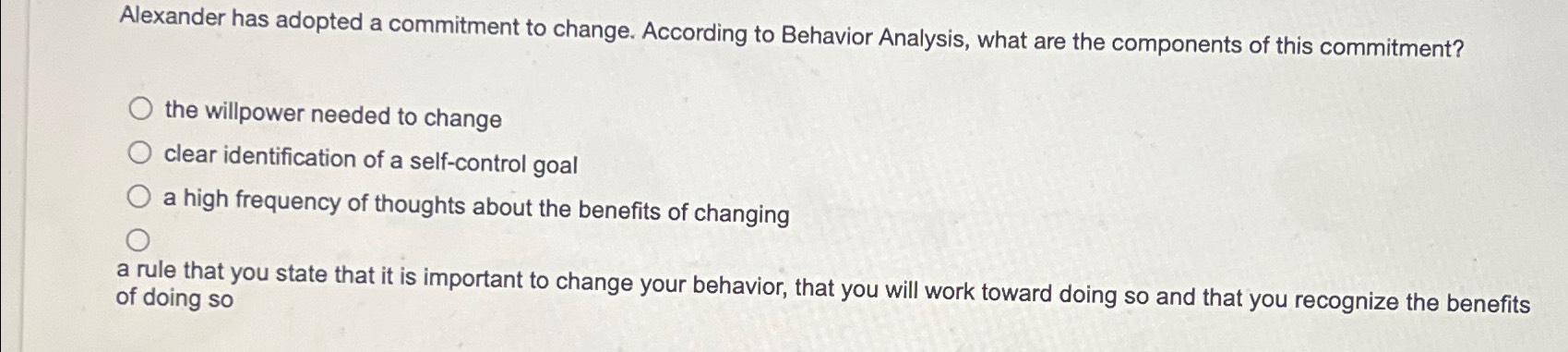Solved Alexander has adopted a commitment to change. | Chegg.com