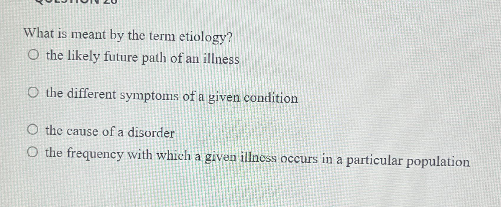Solved What is meant by the term etiology?the likely future | Chegg.com