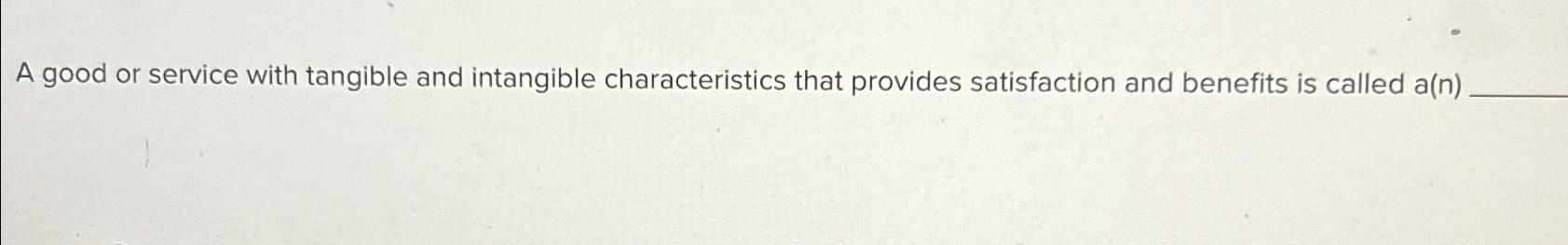 Solved A good or service with tangible and intangible | Chegg.com