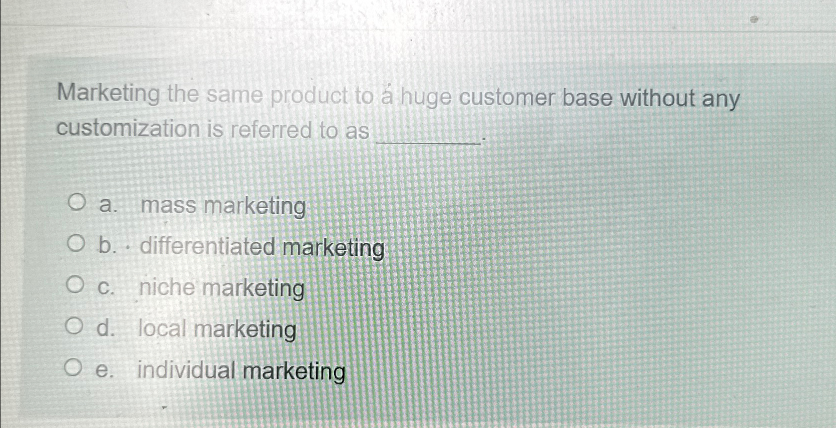 Solved Marketing the same product to a huge customer base | Chegg.com