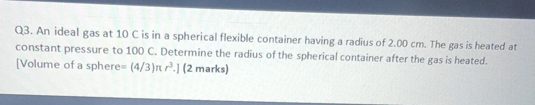 Solved Q3. An ideal gas at 10C is in a spherical flexible | Chegg.com