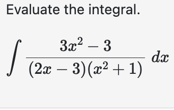 Solved Evaluate the integral.∫﻿﻿3x2-3(2x-3)(x2+1)dx | Chegg.com