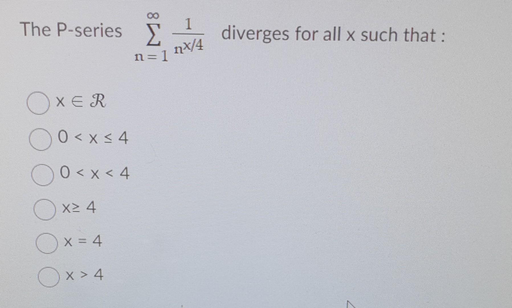 Solved The P-series ∑n=1∞nx/41 diverges for all x such that: | Chegg.com