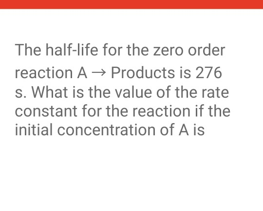Solved The half-life for the zero order reaction A → | Chegg.com