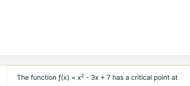 Solved The function f(x)=x2-3x+7 ﻿has a critical point at | Chegg.com