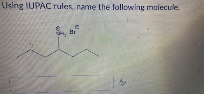 Solved Using IUPAC rules, name the following molecule. NH3 | Chegg.com