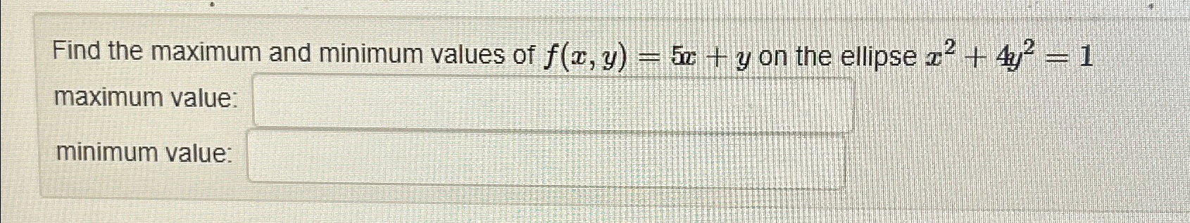 Solved Find the maximum and minimum values of f(x,y)=5x+y | Chegg.com