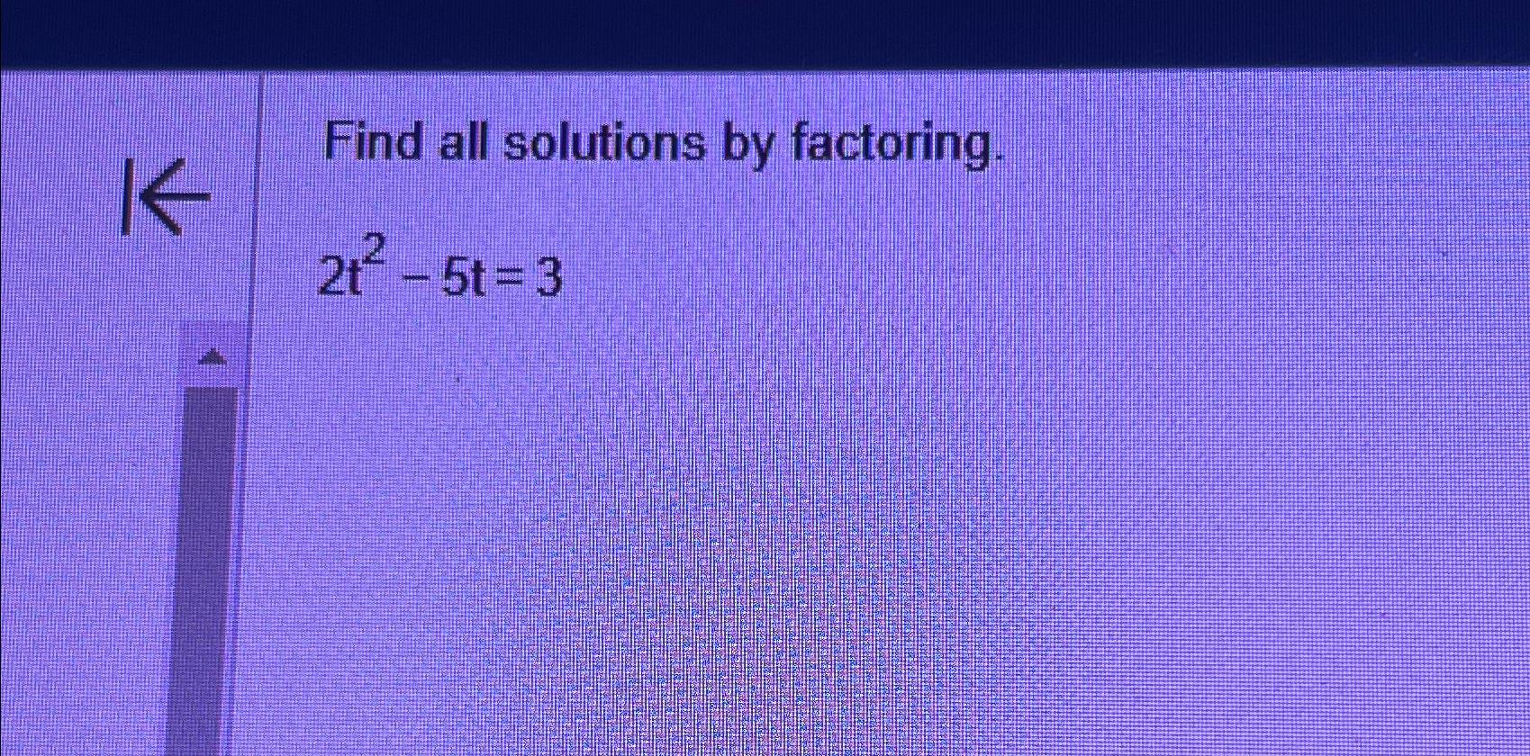 Solved Find All Solutions By Factoring 2t2 5t 3