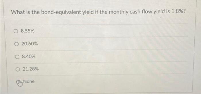 Solved What is the bond-equivalent yield if the monthly cash | Chegg.com