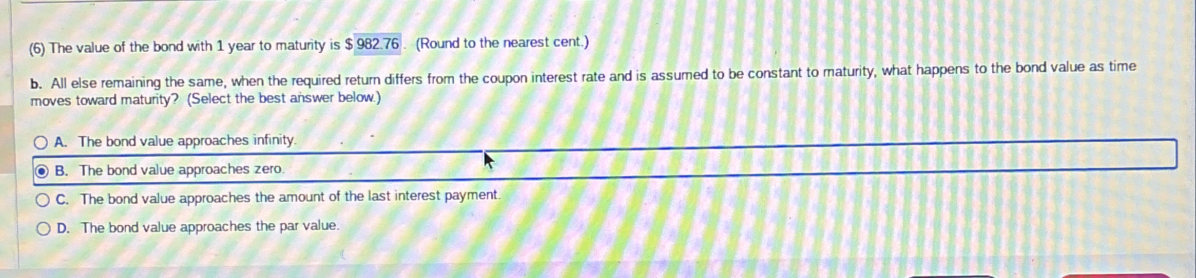 Solved (6) ﻿The value of the bond with 1 ﻿year to maturity | Chegg.com