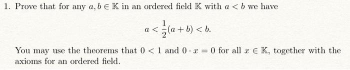 Solved Prove that for any a,b∈K in an ordered field K with a | Chegg.com