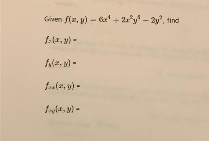 Solved Given f(x, y) = 6x4 + 2x²y – 2y?, find - fr(x, y) = | Chegg.com