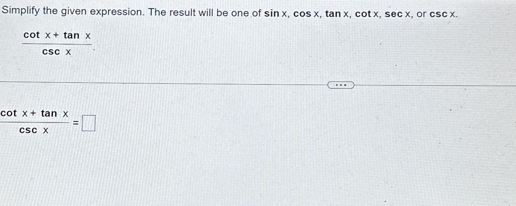 Solved Simplify the given expression. The result will be one | Chegg.com