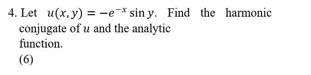 Solved 4. Let u(x,y)=−e−xsiny. Find the harmonic conjugate | Chegg.com