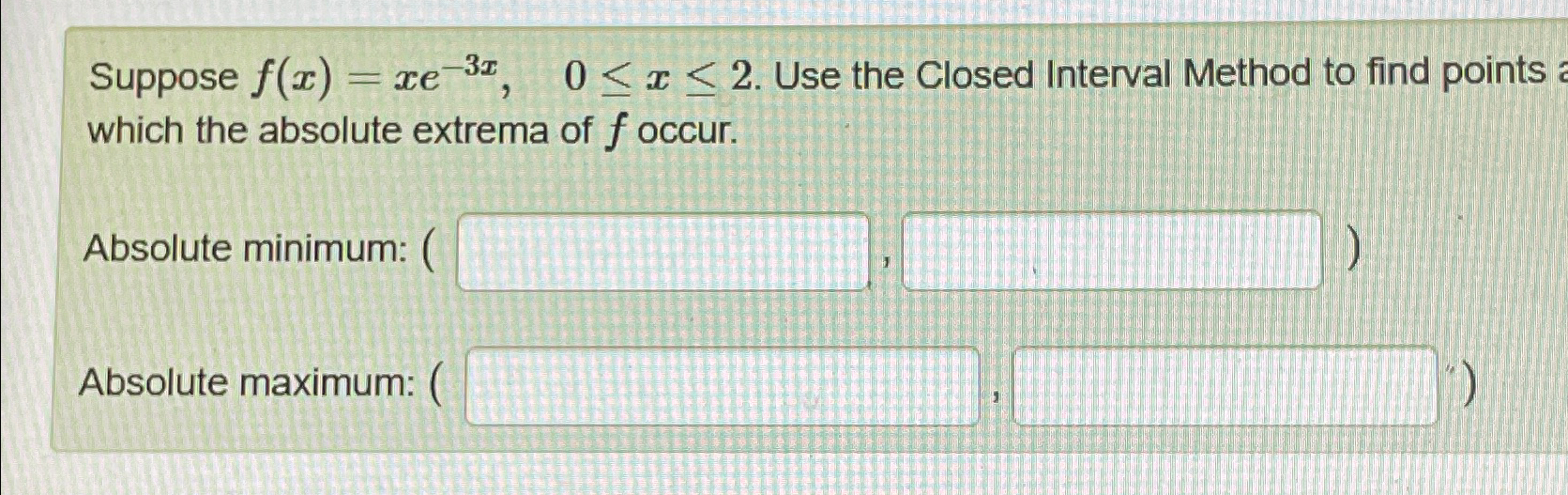 Solved Suppose f(x)=xe-3x,0≤x≤2. ﻿Use the Closed Interval | Chegg.com
