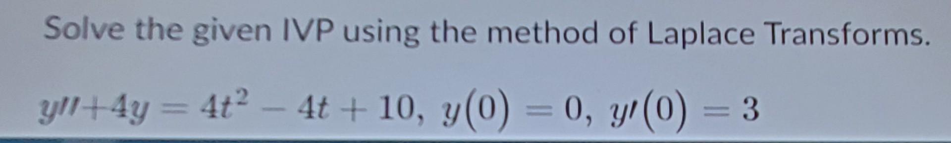 Solved Solve the given IVP using the method of Laplace | Chegg.com