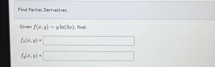 Solved Find Partial Derivatives Given f(x,y)=yln(3x) | Chegg.com