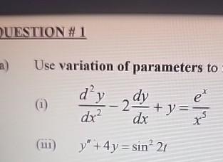 Solved UESTION # 1Use variation of parameters | Chegg.com