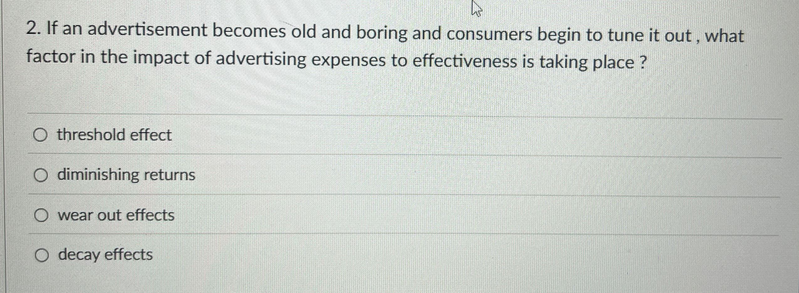 Solved If an advertisement becomes old and boring and | Chegg.com