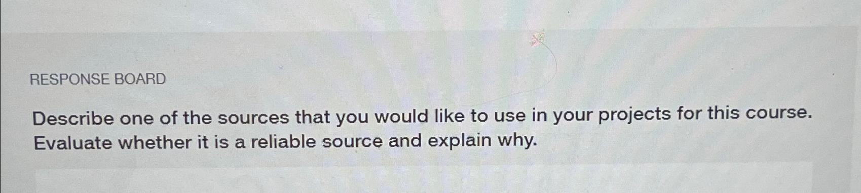 Solved RESPONSE BOARDDescribe one of the sources that you | Chegg.com