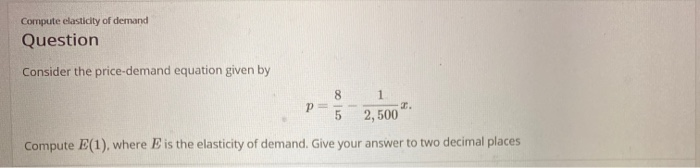 Solved Compute elasticity of demand Question Consider the | Chegg.com