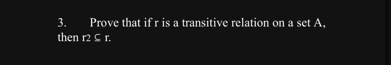 Solved Prove that if r ﻿is a transitive relation on a set A, | Chegg.com
