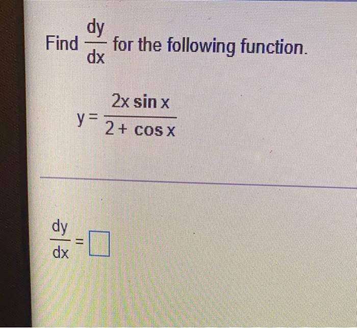 Solved dy Find for the following function. dx ㅎ 2x sin x y = | Chegg.com