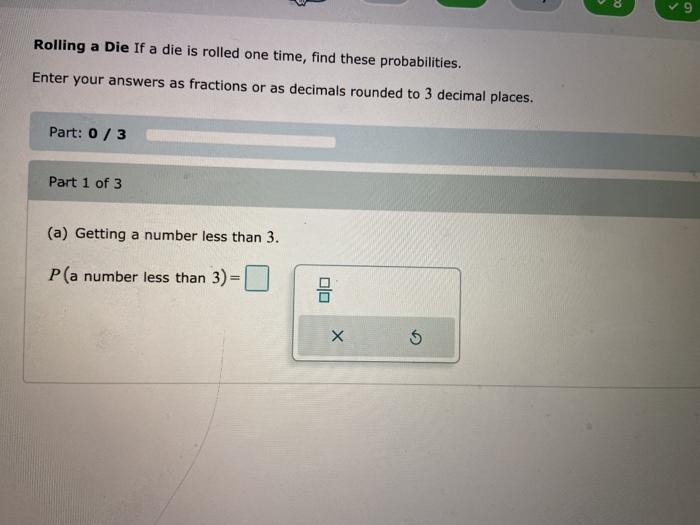 Solved > Rolling a Die If a die is rolled one time, find | Chegg.com