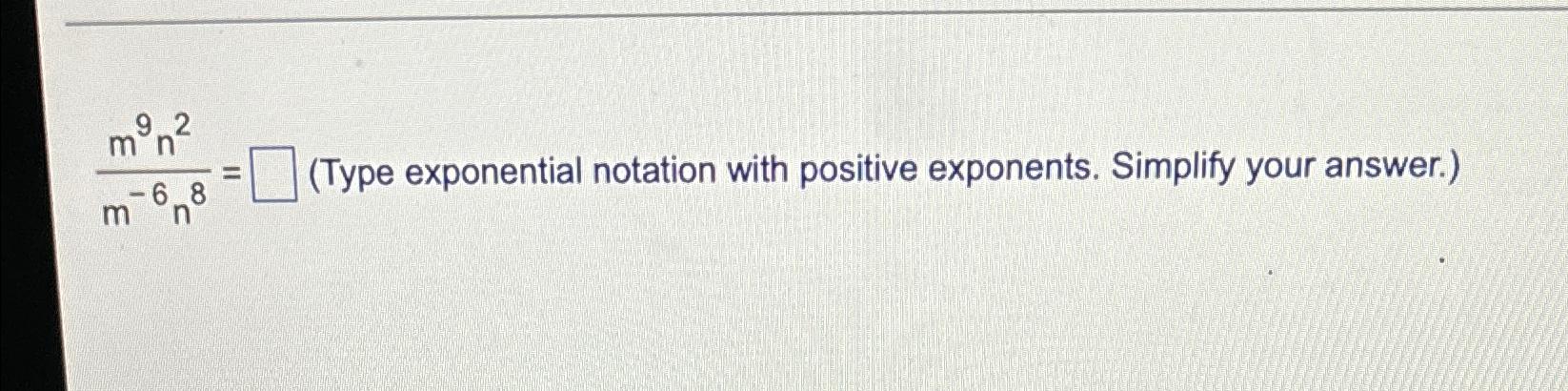 Solved m9n2m-6n8=, (Type exponential notation with positive | Chegg.com