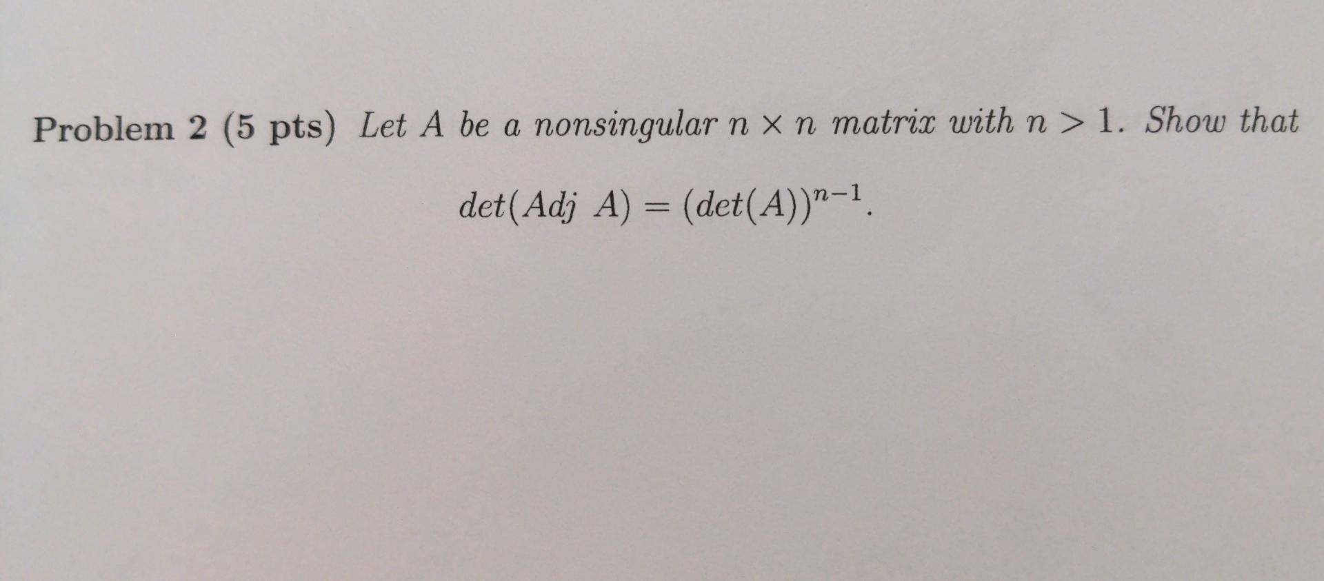 Solved Problem 2 (5 pts) Let A be a nonsingular n x n matrix | Chegg.com