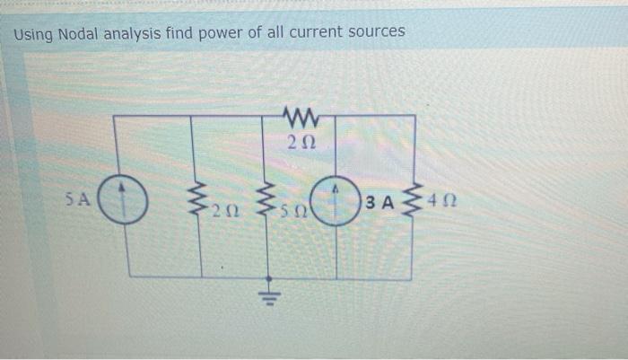 Solved Using Nodal analysis find power of all current | Chegg.com