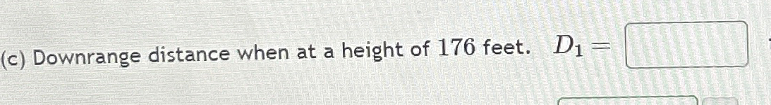 (c) ﻿Downrange distance when at a height of 176 | Chegg.com