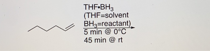 Solved THF.BH3 (THF=solvent BHz=reactant), 5 min @ 0°C 45 | Chegg.com