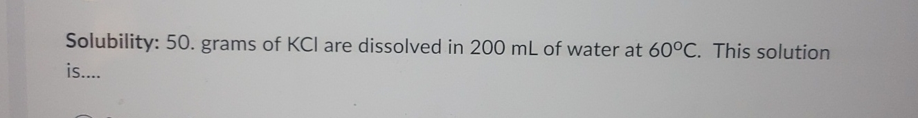 Solubility: 50. ﻿grams of KCl are dissolved in 200 | Chegg.com
