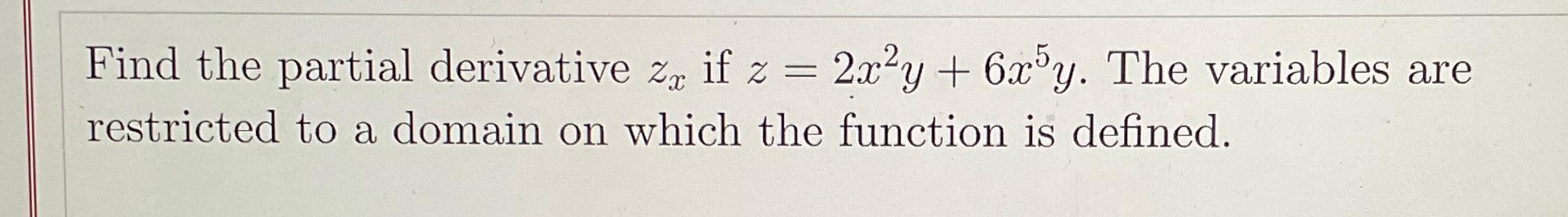 Solved Find the partial derivative zx ﻿if z=2x2y+6x5y. ﻿The | Chegg.com