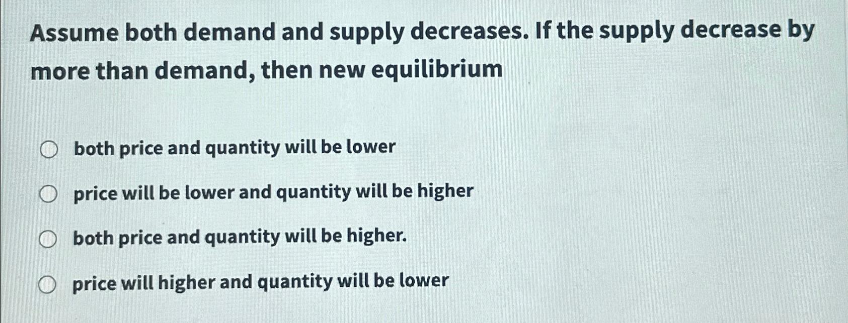 Solved Assume both demand and supply decreases. If the | Chegg.com