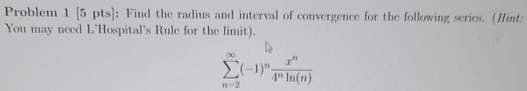 Solved Problem 1 [5 pts]: Find the radius and interval of | Chegg.com